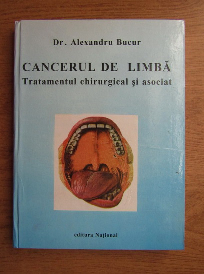 Alexandru Bucur - Cancerul de limba. Tratament chirurgical si asociat ...