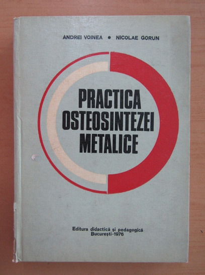 Andrei Voinea - Practica osteosintezei metalice - Cumpără