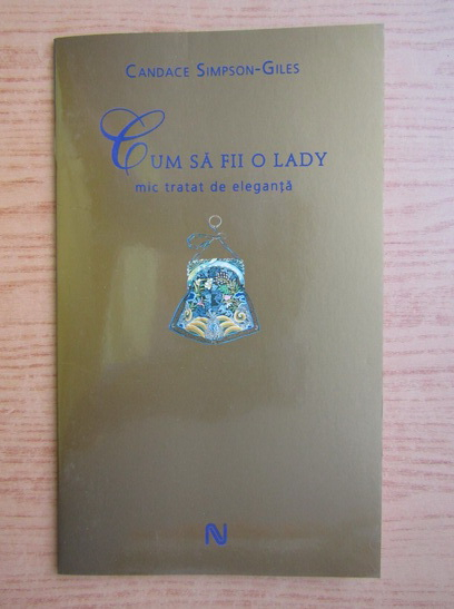 Candace Simpson-Giles - Cum sa fii o lady? Mic tratat de eleganta - Cumpără
