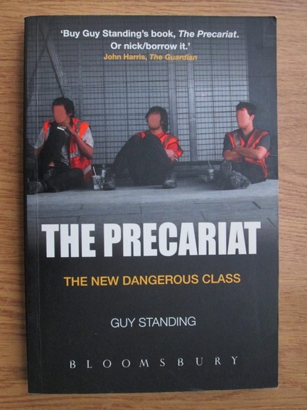 Guy Standing - The precariat, the new dangerous class - Cumpără
