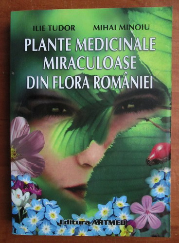 Ilie Tudor - Plante medicinale miraculoase din flora Romaniei - Cumpără