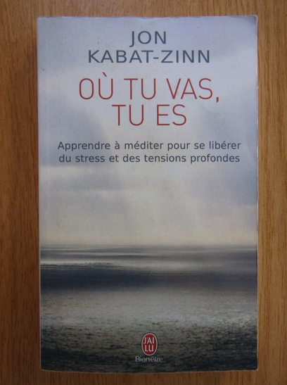 Jon Kabat Zinn - Ou tu vas, tu es - Cumpără