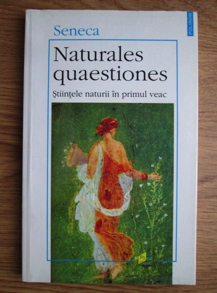 Seneca - Naturales quaestiones. Stiintele naturii in primul veac - Cumpără